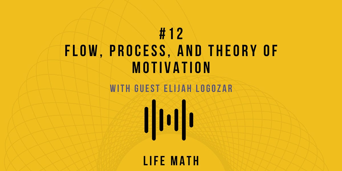 #12 Flow, Process, and Theory of Motivation with Elijah Logozar