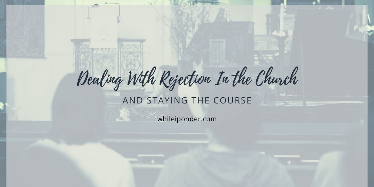Dealing With Rejection in the Church and Staying the Course