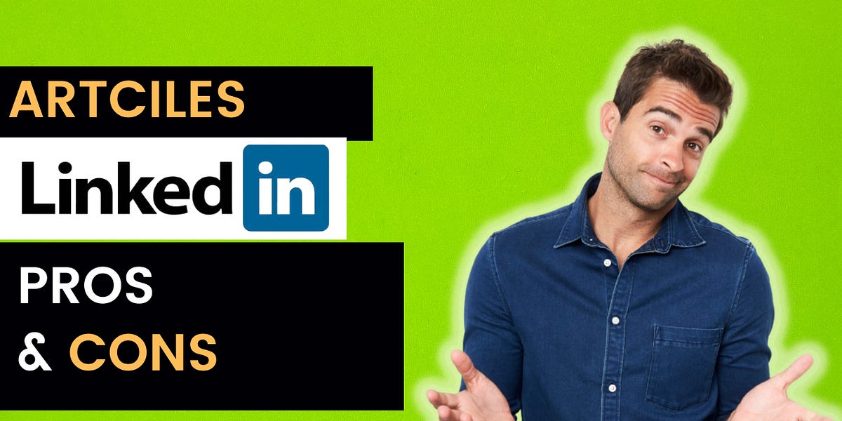 Linkedin Articles: Pros and Cons - by Linkedin Guru