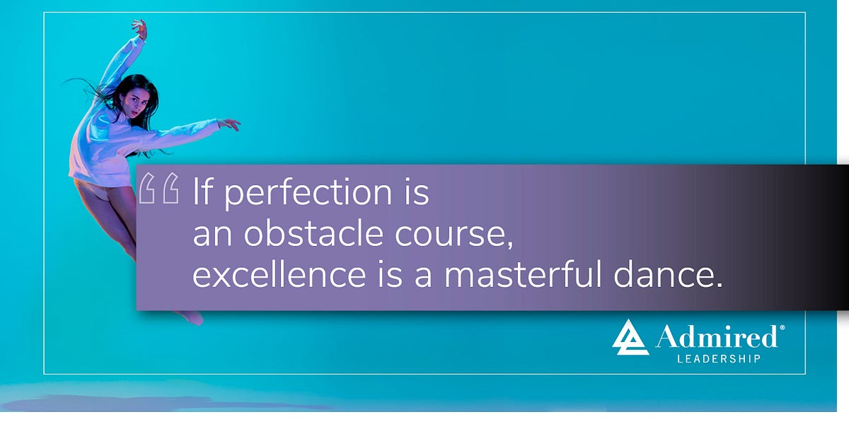 Seek Excellence Not Perfection