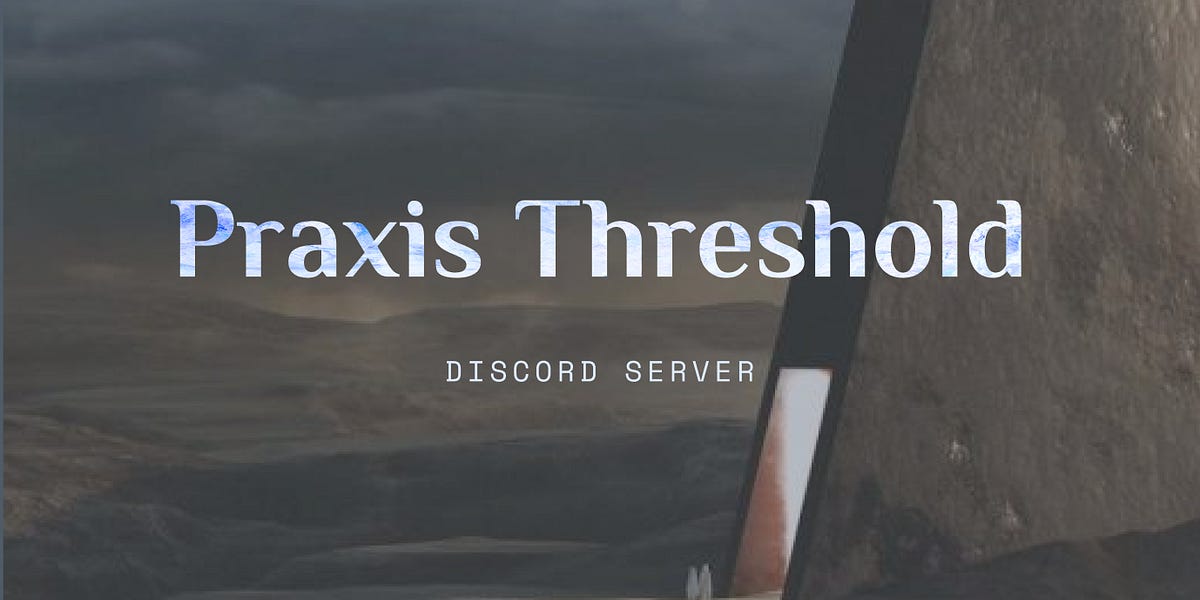 Join the Praxis Threshold Discord - by Dryden Brown