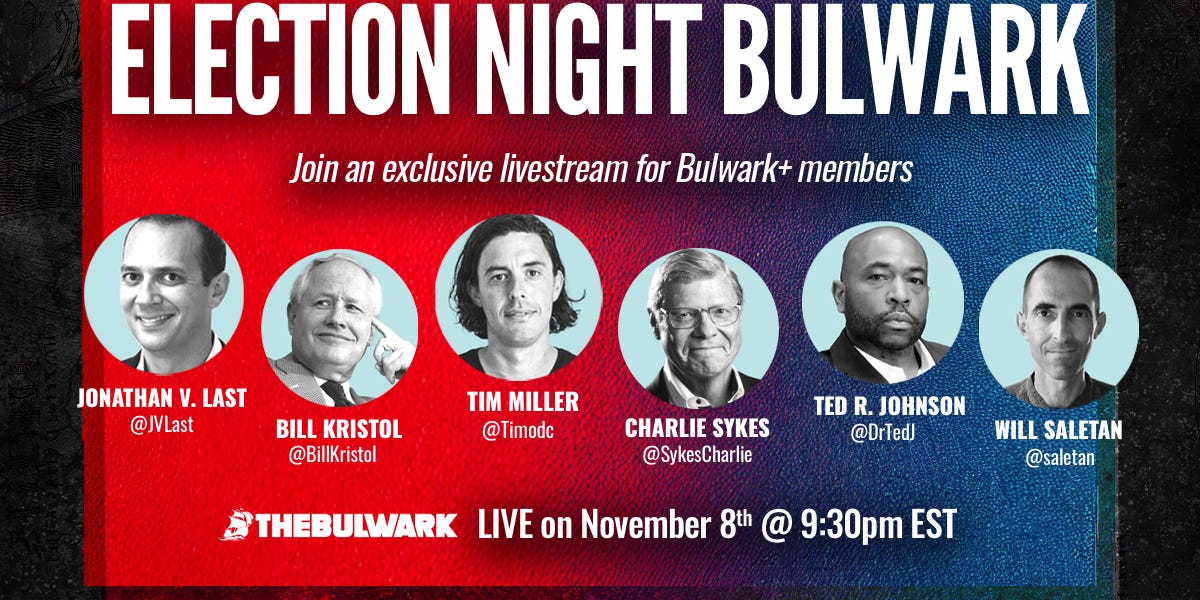 Tonight: Election Night Bulwark Livestream - The Bulwark