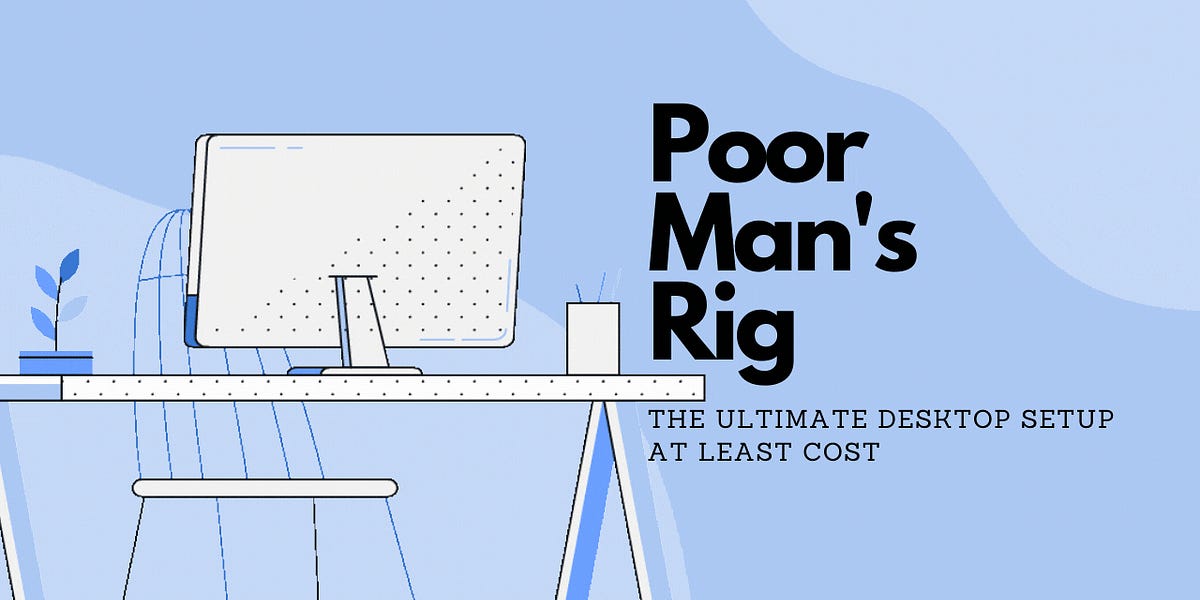 Poor Man's Rig - The Ultimate Desktop Setup At Least Cost