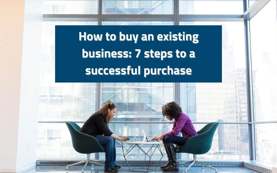 How to buy an existing business: 7 steps to a successful purchase