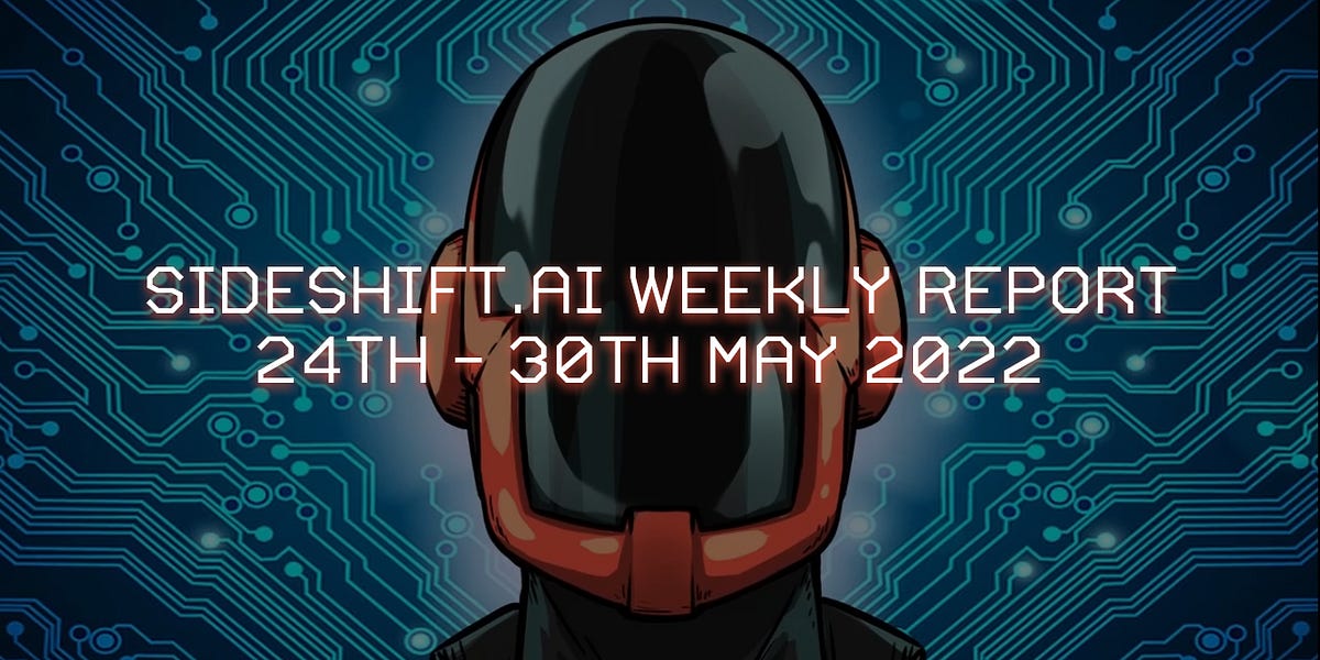 SideShift.ai Weekly Report | 24th - 30th May 2022