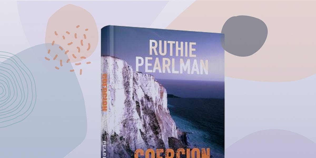 Ruthie Pearlman Just Keeps Going - A chat about Coercion, Yael Reed ...