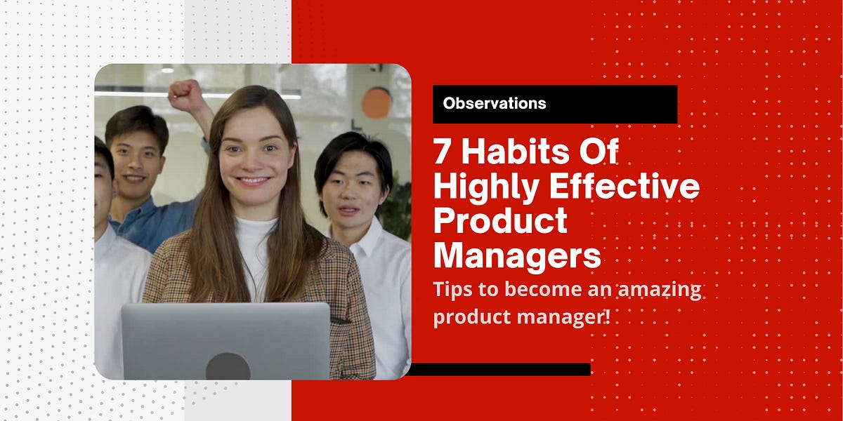 7 habits of highly effective product managers