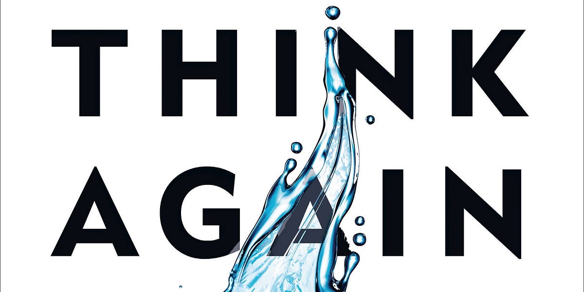 Rethinking : A Book Summary of Adam Grant's Think Again