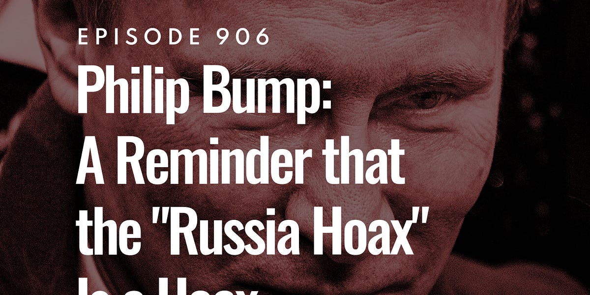 Philip Bump: A Reminder that the "Russia Hoax" Is a Hoax