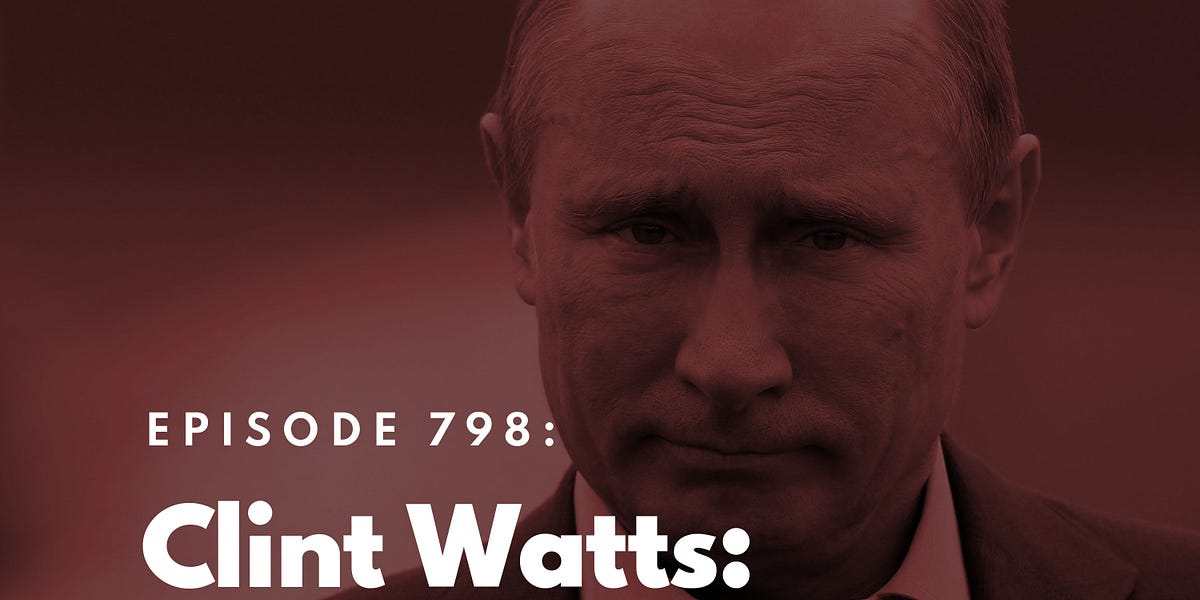 Clint Watts: What Is Putin's Offramp? - by Charlie Sykes