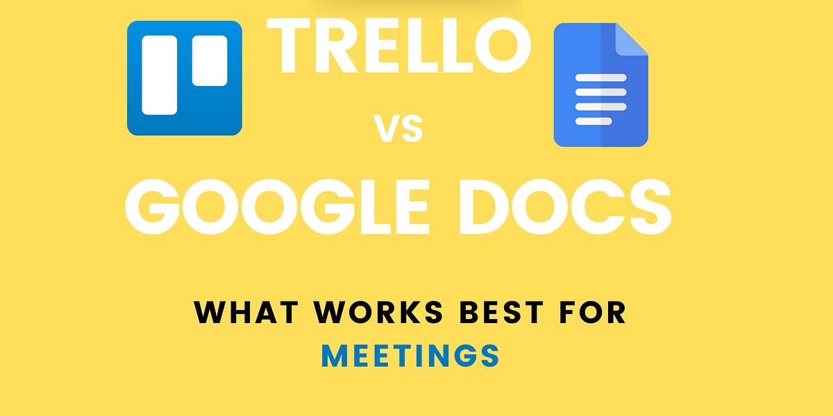 Trello vs Google Docs: What Works Best For Meetings?