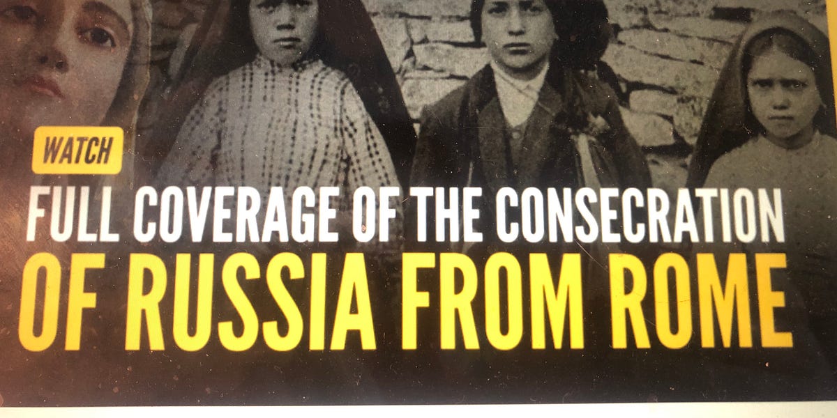 The Consecration Of Russia From Rome Begins At Noon EST Today