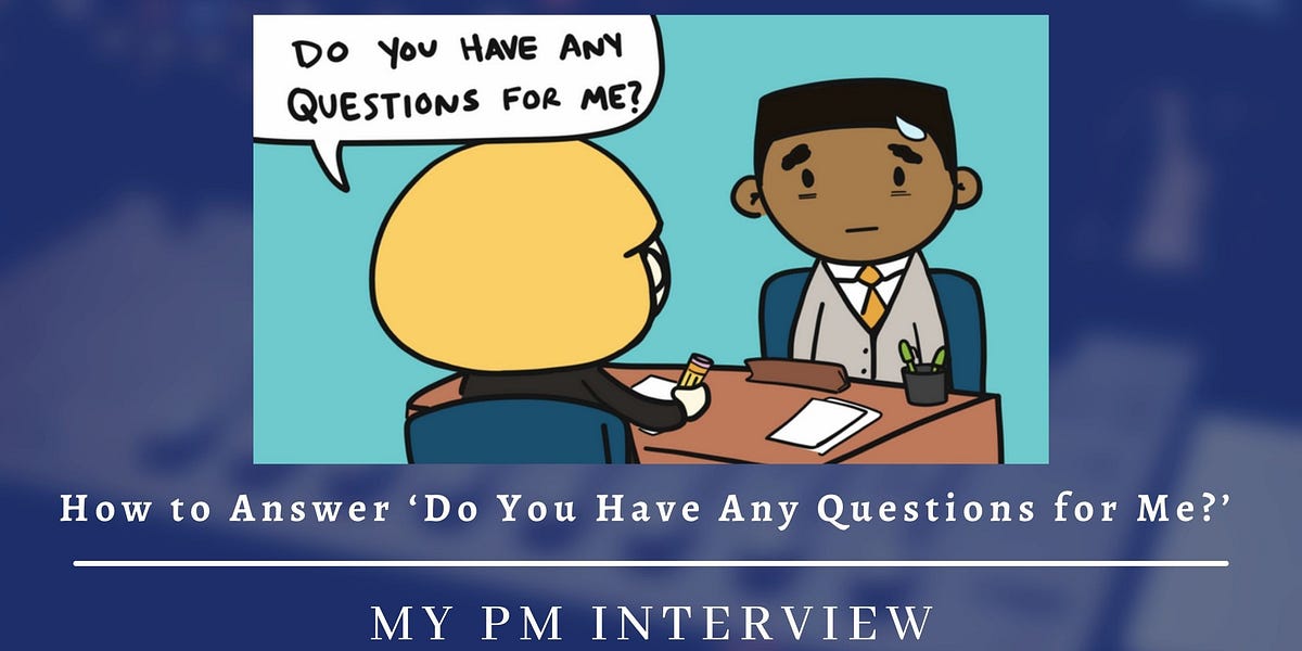 Do you have any questions for me? - Behavioral