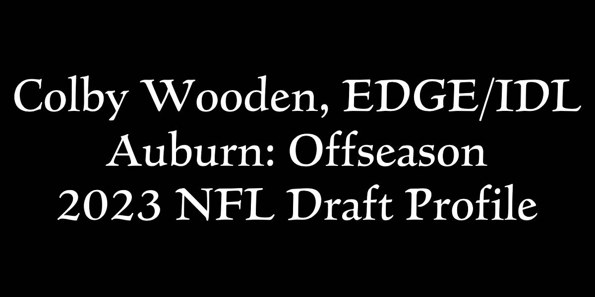Colby Wooden, EDGE/IDL Auburn: Offseason 2023 NFL Draft Profile