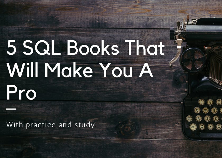 5 SQL Books That Will Make You A Pro - by Josh Otwell