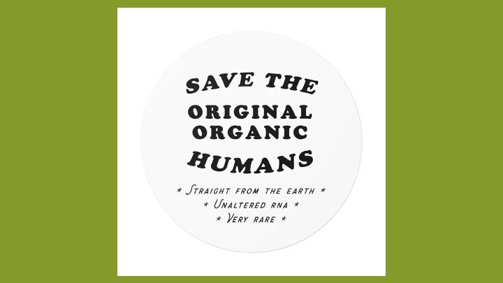How to Save the Original, Organic Humans