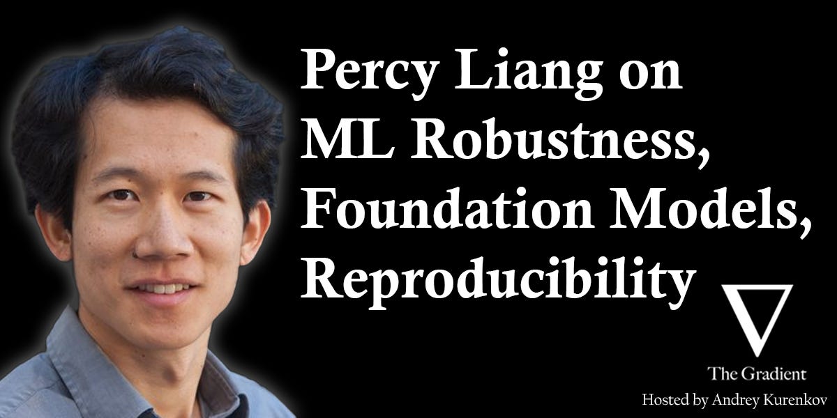 Percy Liang on Machine Learning Robustness, Foundation Models, and ...