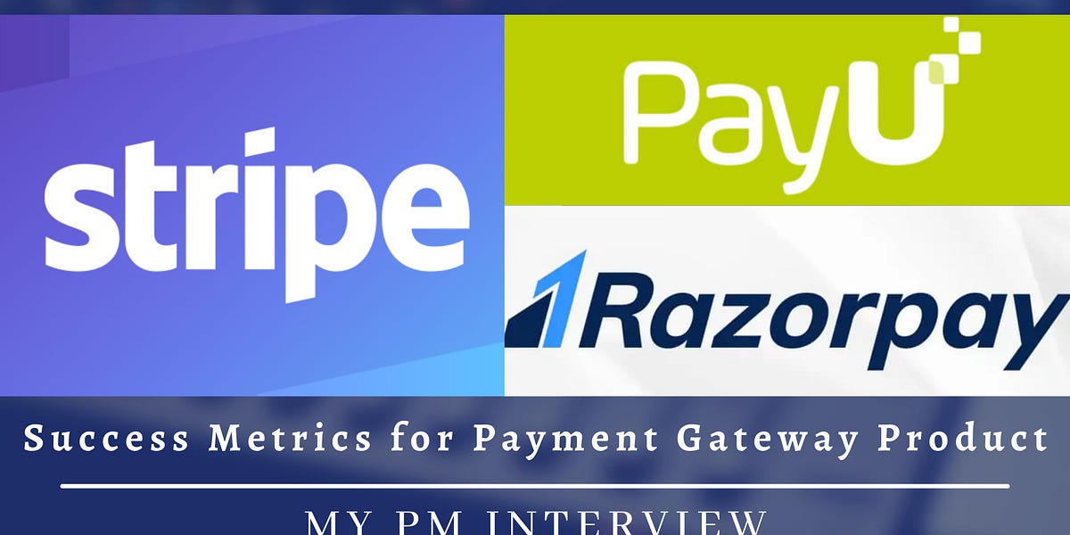 Evaluate the success of a Payment Gateway Product? - PM Interview