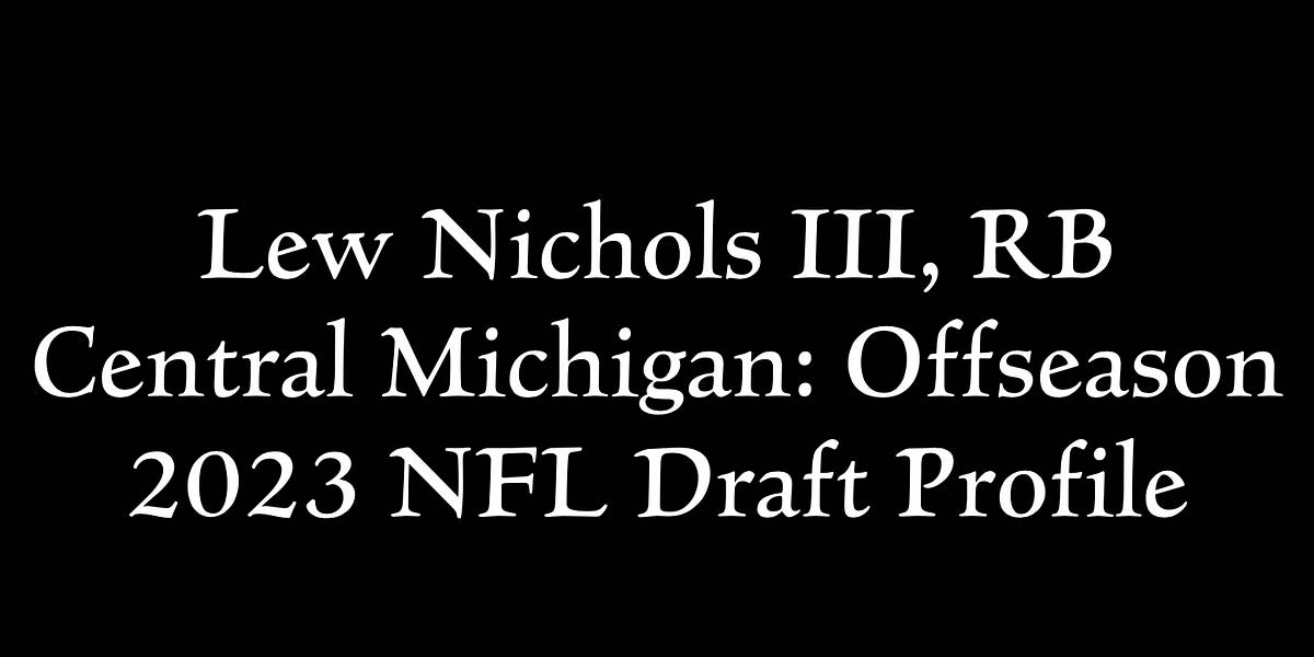 Lew Nichols III, RB Central Michigan: Offseason 2023 NFL Draft Profile