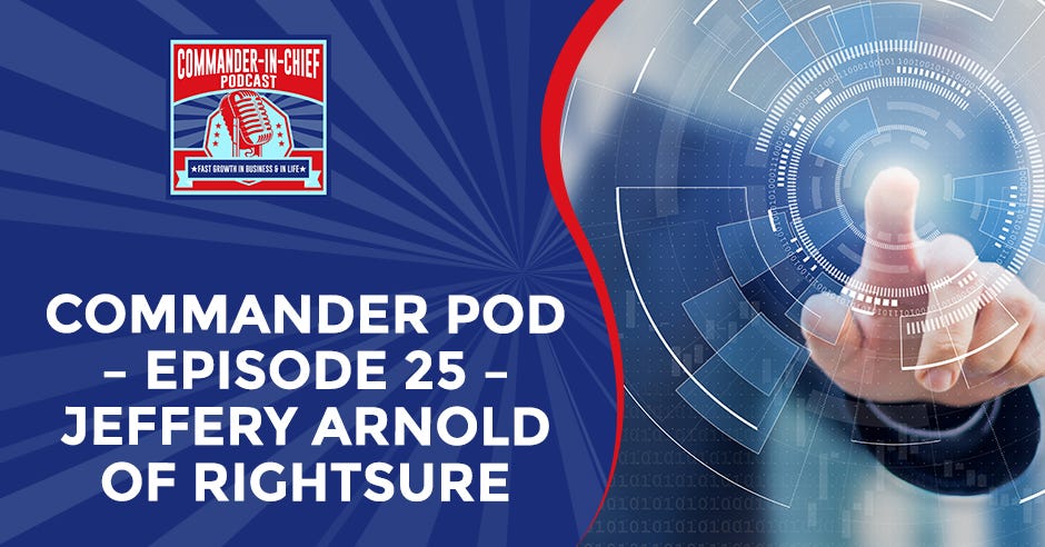 COMMANDER POD – Episode 25 – Jeffery Arnold Of RightSure