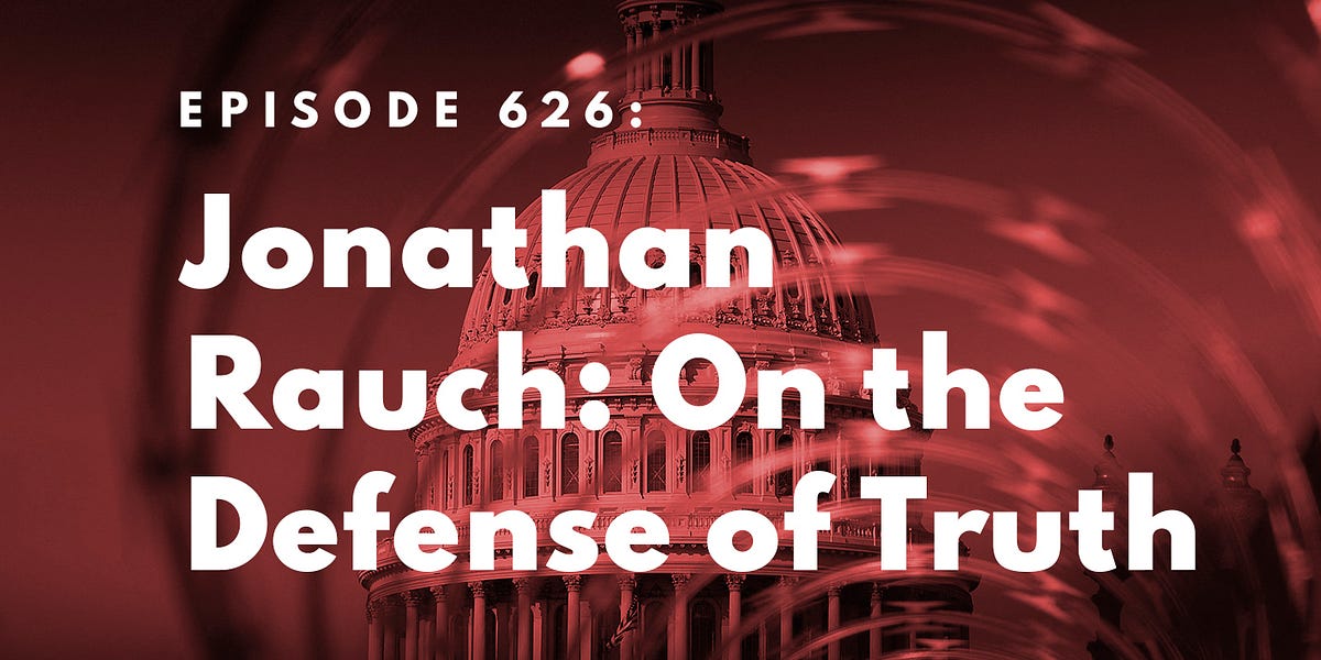 Jonathan Rauch: On the Defense of Truth - by Charlie Sykes