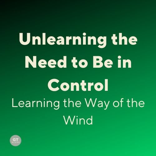 Unlearning the Need to Be in Control
