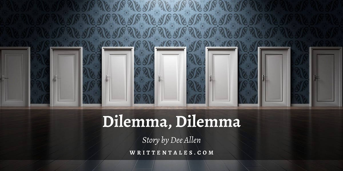 Dilemma, Dilemma - Written Tales Magazine