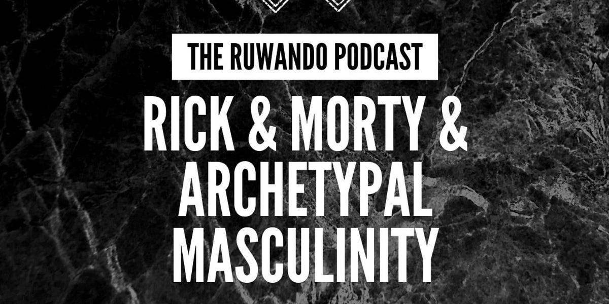 Rick & Morty & Archetypal Masculinity - Ruwando Substack