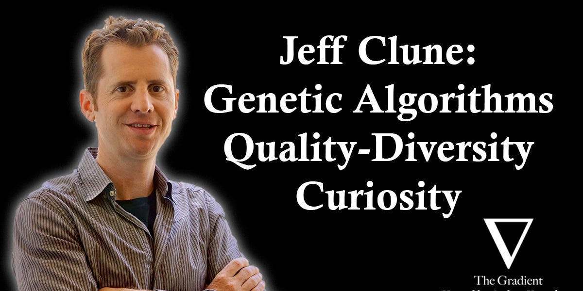 Jeff Clune: Genetic Algorithms, Quality-Diversity, Curiosity