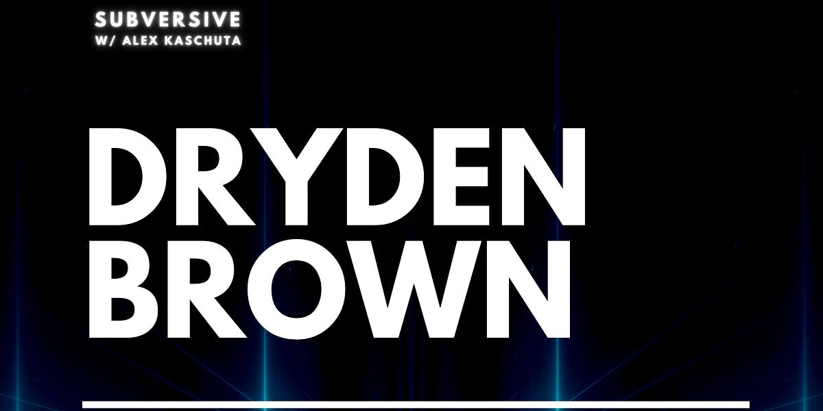 Subversive: Dryden Brown - TradHumanism and Building the Future