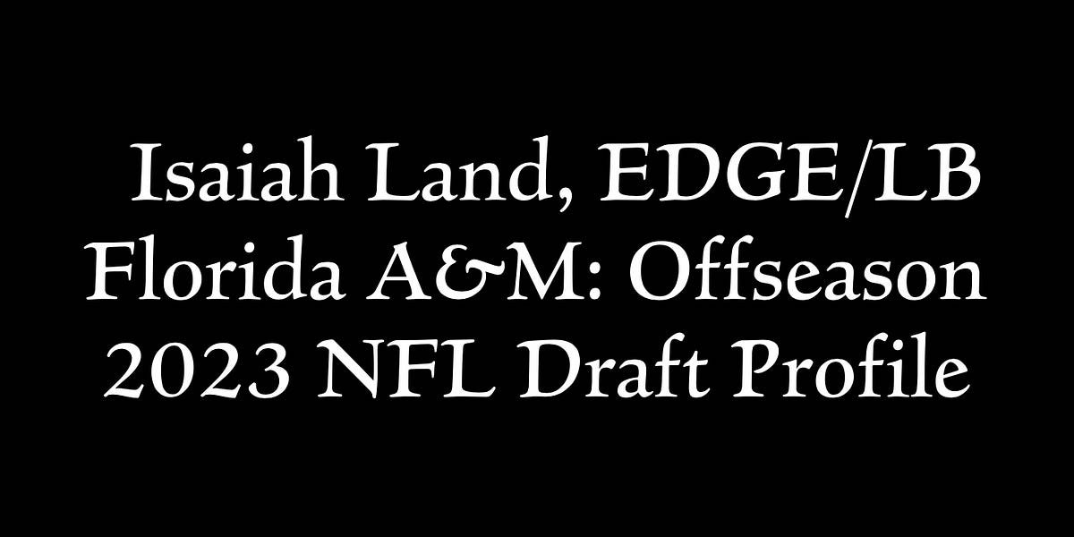 Isaiah Land, EDGE/LB Florida A&M: Offseason 2023 NFL Draft Profile