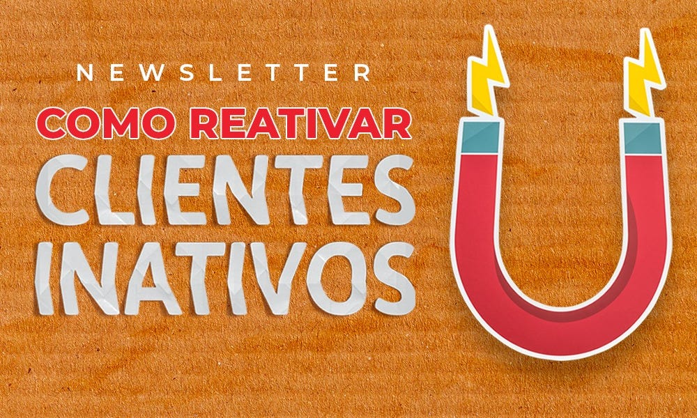 🧠Como reativar clientes inativos - by Leandro Branquinho