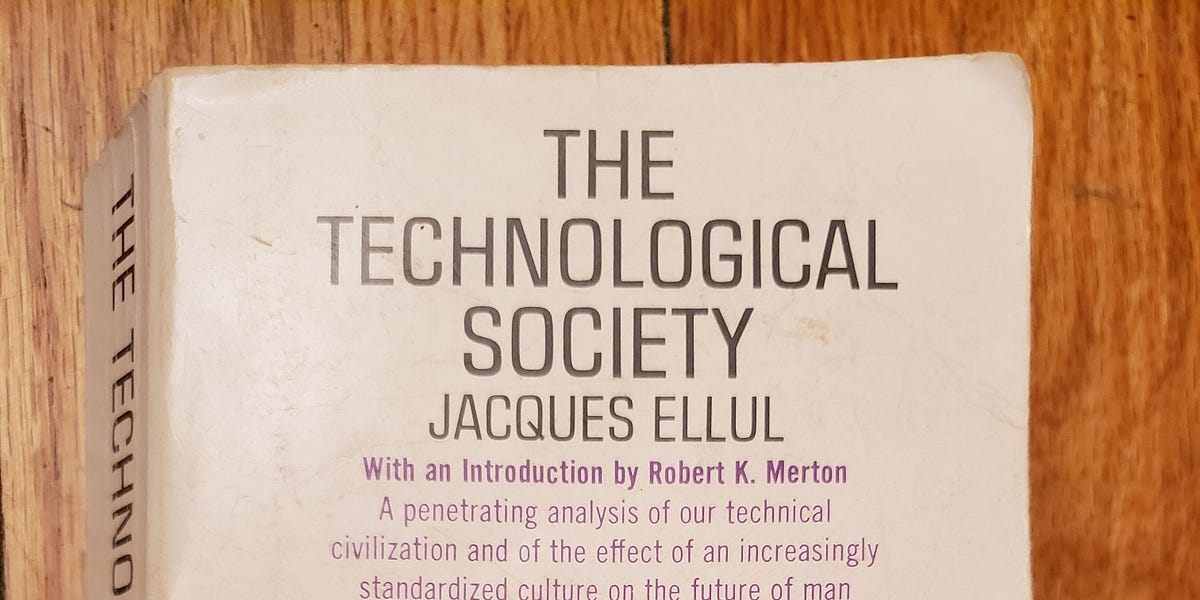 Some early thoughts on "The Technological Society", by Jacques Ellul