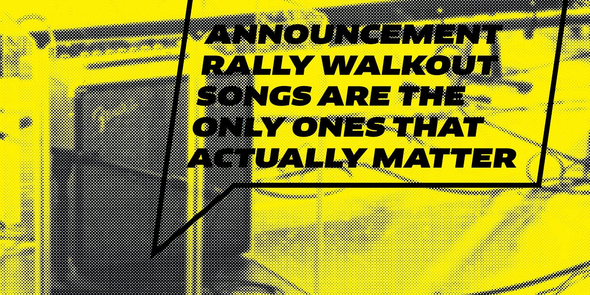 Announcement rally walkout songs are the only ones that actually matter