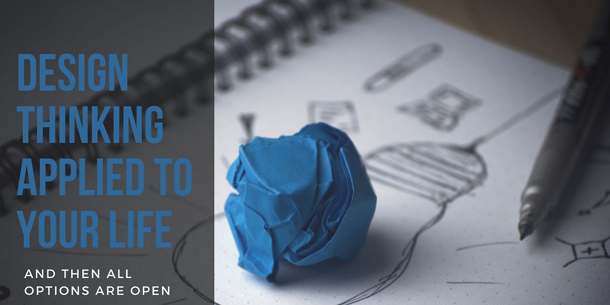 Design thinking applied to your life - by Marjolaine