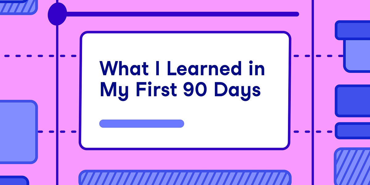 What I Learned in My First 90 Days - by Nicole Garcia