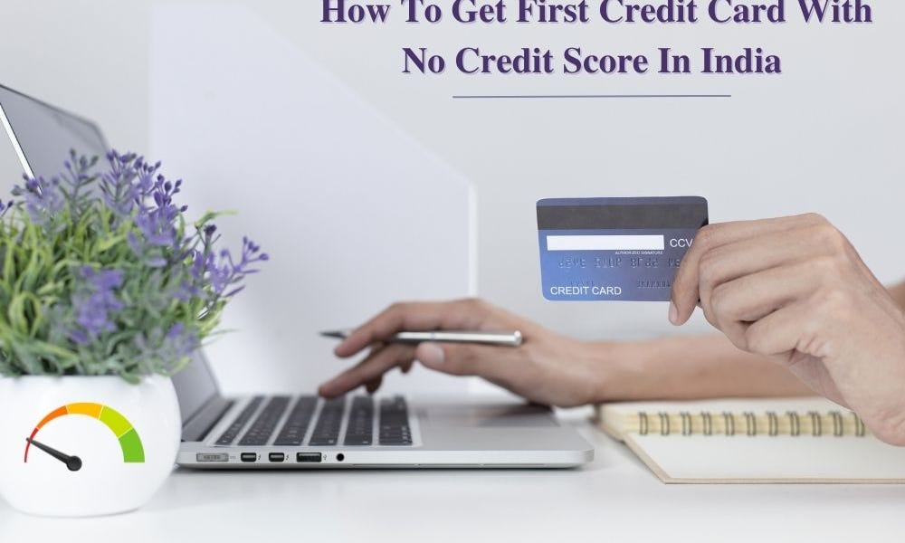 How To Get Your First Credit Card With No Credit Score In India