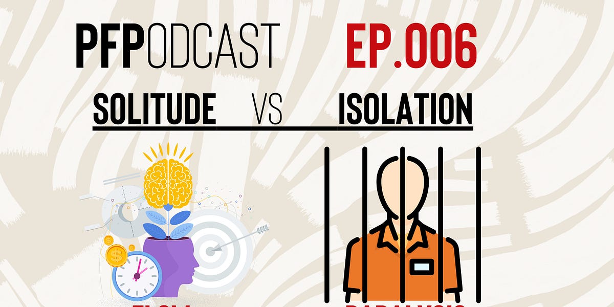 PFP ep 006: Solitude vs Isolation