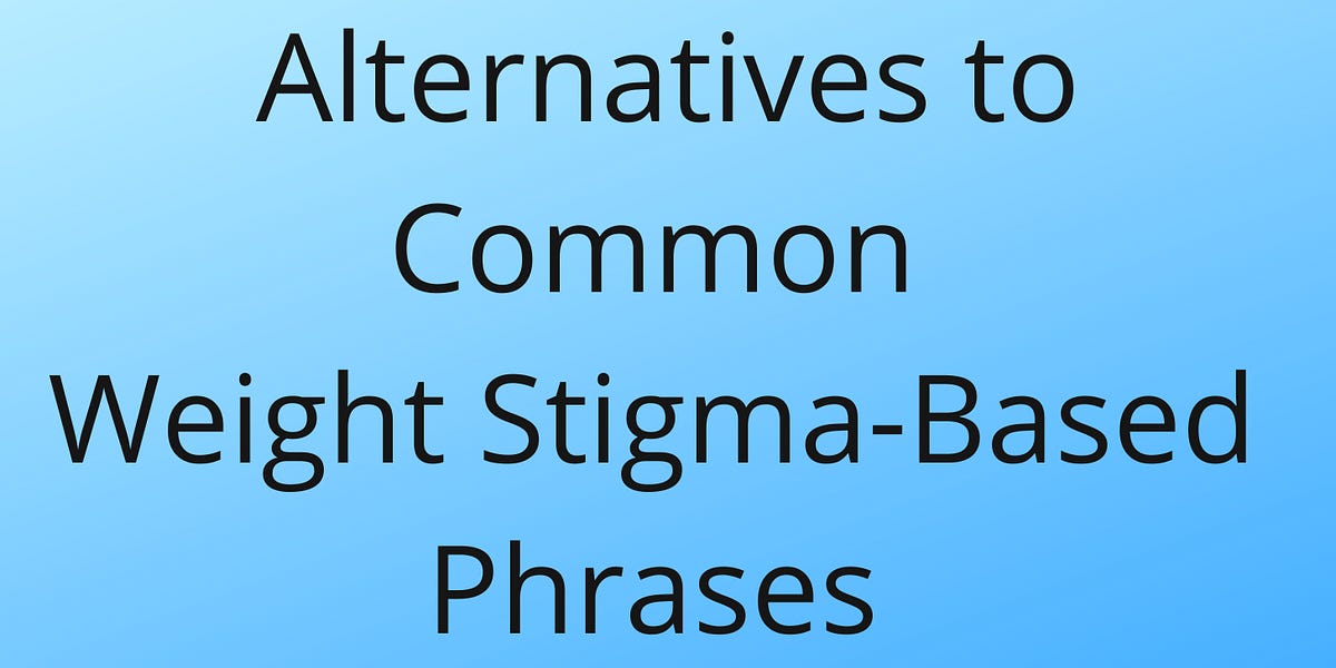 Alternatives to Common Weight Stigma-Based Phrases in Healthcare