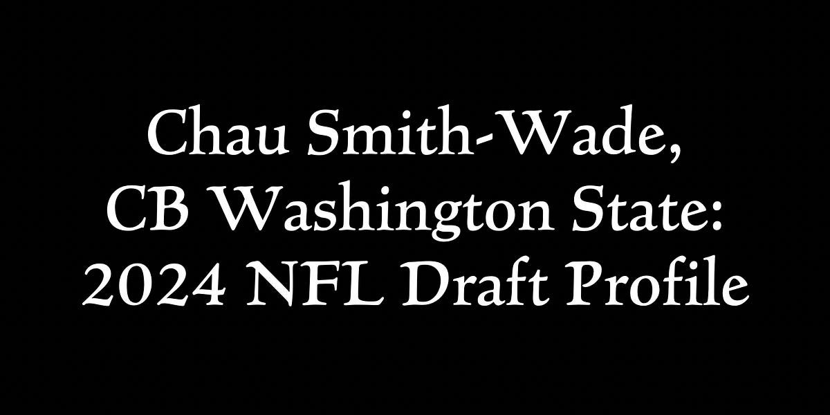 Chau Smith-Wade, CB Washington State: 2024 NFL Draft Profile Chau Smith-Wade, CB Washington State: 2024 NFL Draft Profile