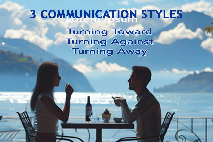 The Three Communication Styles: Turning Toward, Against, or Away