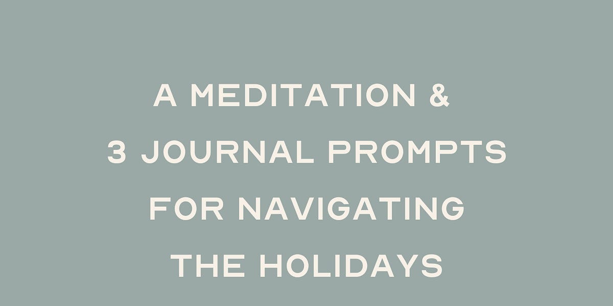 a short meditation (plus 3 journal prompts!) for navigating the holidays