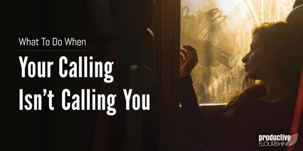What to Do When Your Calling Isn't Calling You