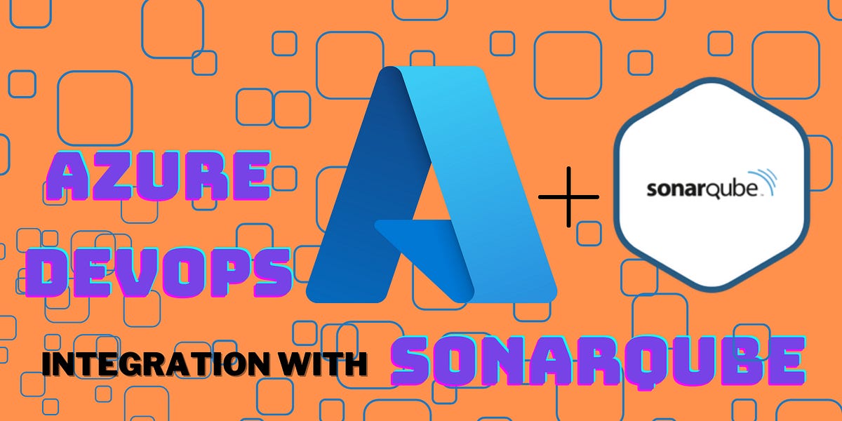 Quick Guide To Setup An Azure Devops Pipeline And Integrate With Sonarqube