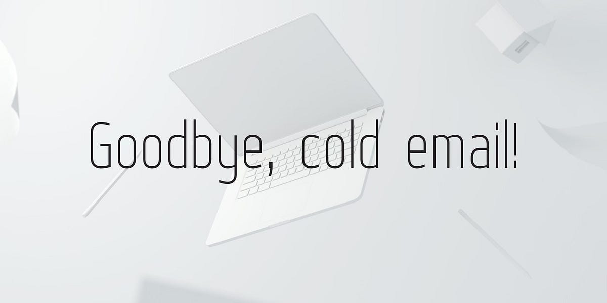 Goodbye, Cold Email! - by Andrei Măguleanu - The Webizen