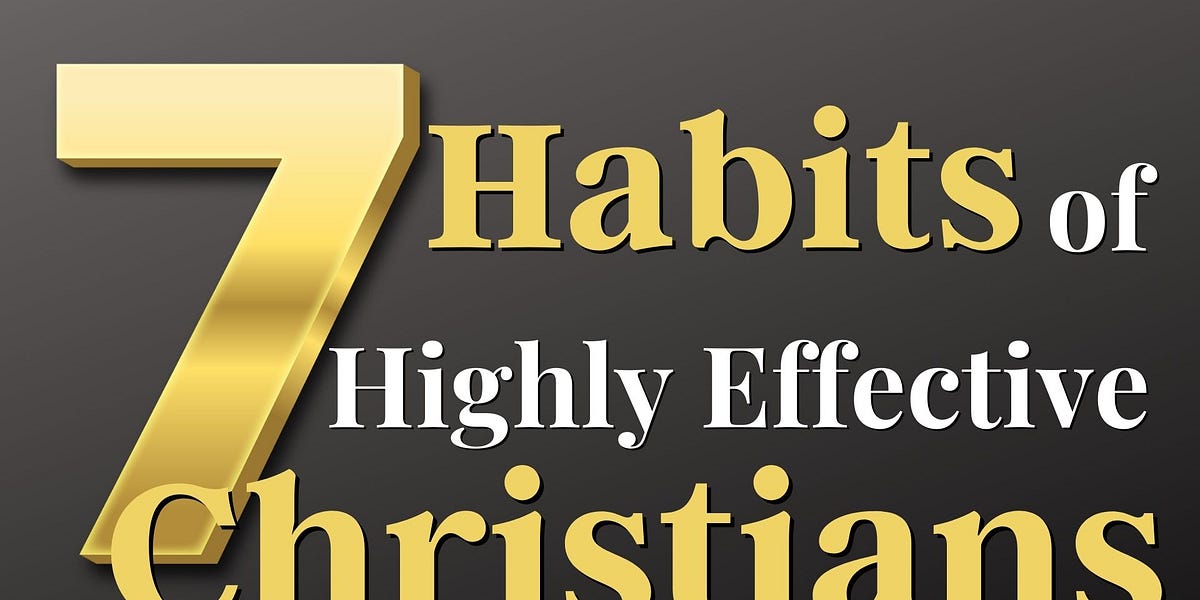 The 7 Habits of Highly Effective Christians