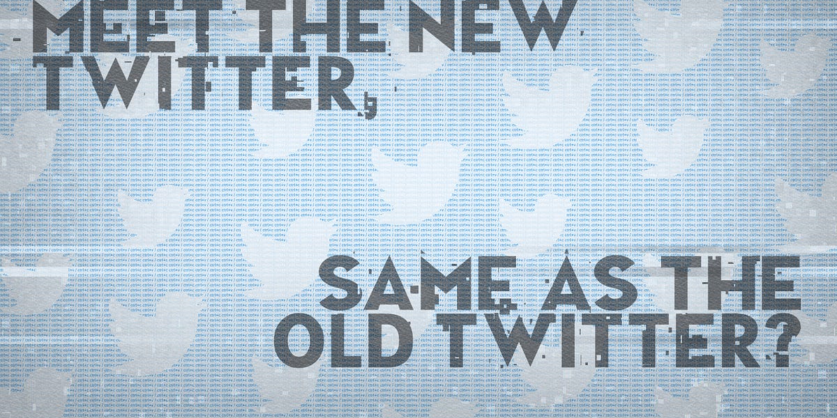 Listen to This Article: Meet the New Twitter, Same as the Old Twitter?