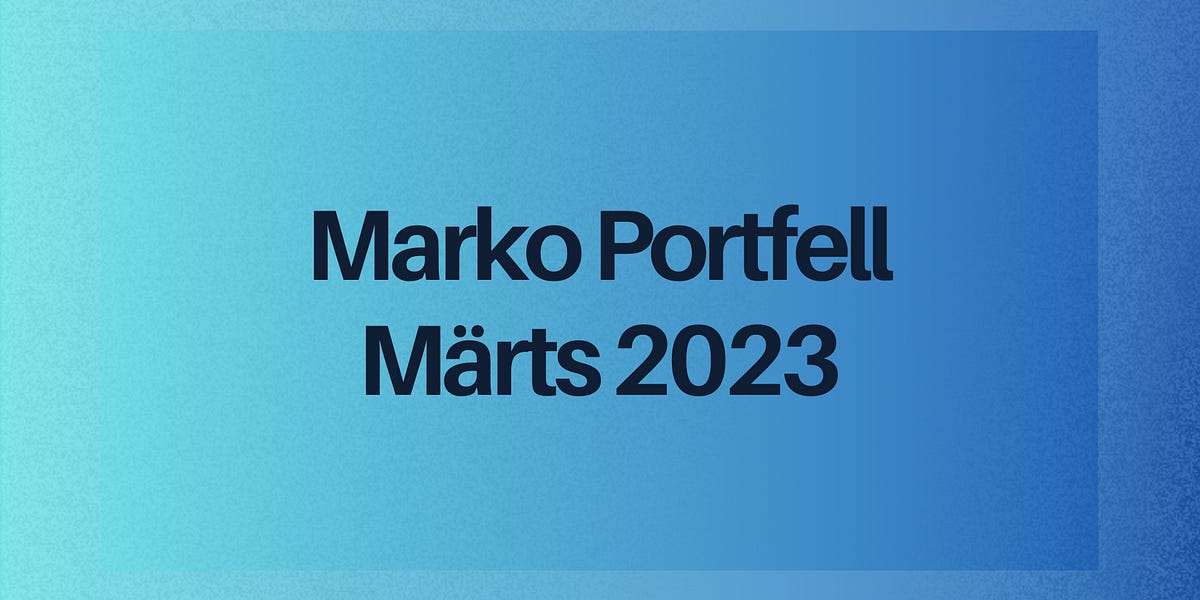 Marko portfelli ülevaade - märts 2023 - by Marko Oolo