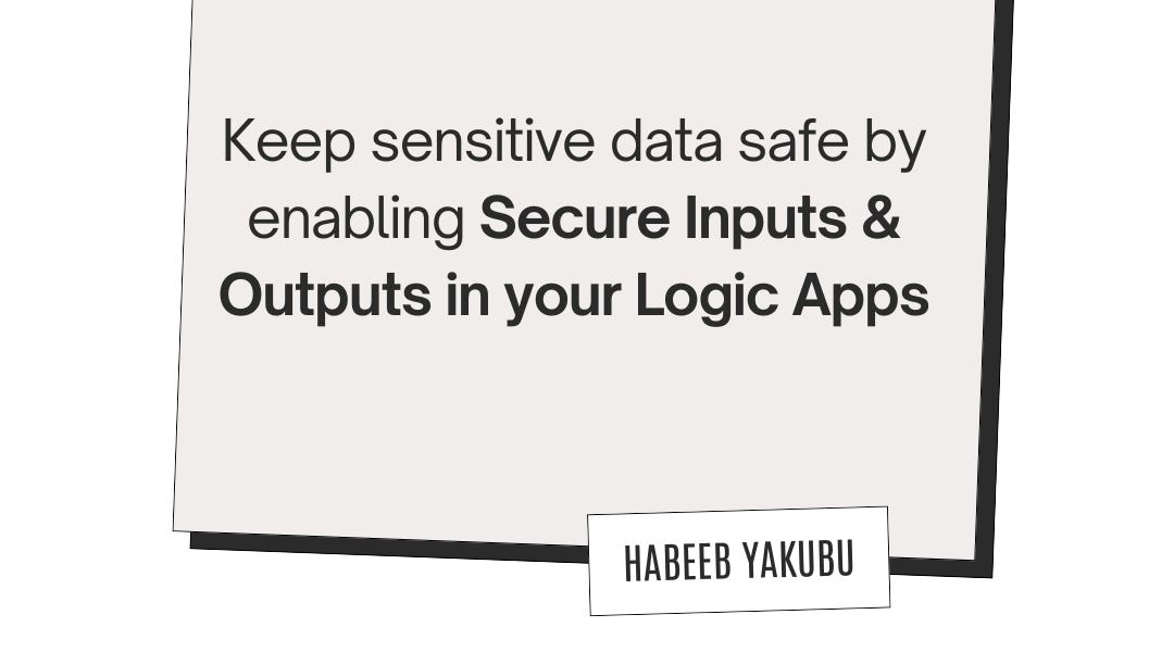 Protecting Sensitive Data in Logic Apps with Secure Inputs and Outputs