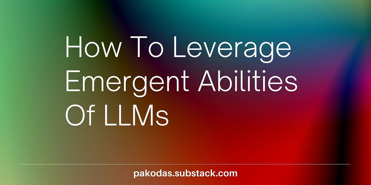 LLM Chronicles #2: How To Leverage Emergent Abilities Of LLMs